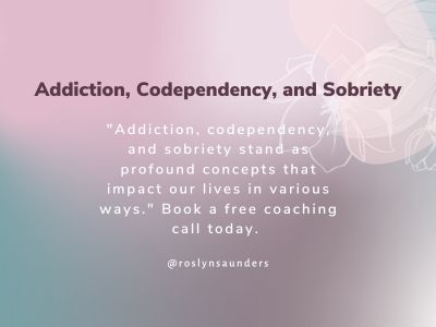 Addiction, Codependency, and Sobriety - Insights from Roslyn Saunders ...