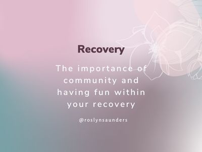 The importance of community and having fun within your recovery