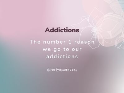 Number one reason we turn to addictions - Roslyn Saunders Recovery Coach