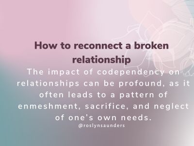 How to reconnect a broken relationship - Codependency Recovery Coach Roslyn