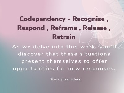 Codependency - Recognise, Respond, Reframe, Release, Retrain